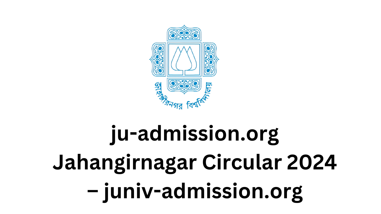 ju-admission.org Jahangirnagar Circular 2024 – juniv-admission.org ...